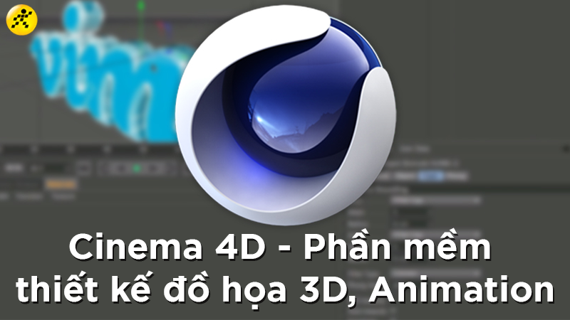Cinema 4D - Ứng dụng thiết kế đồ họa 3D, Animation chuyên nghiệp