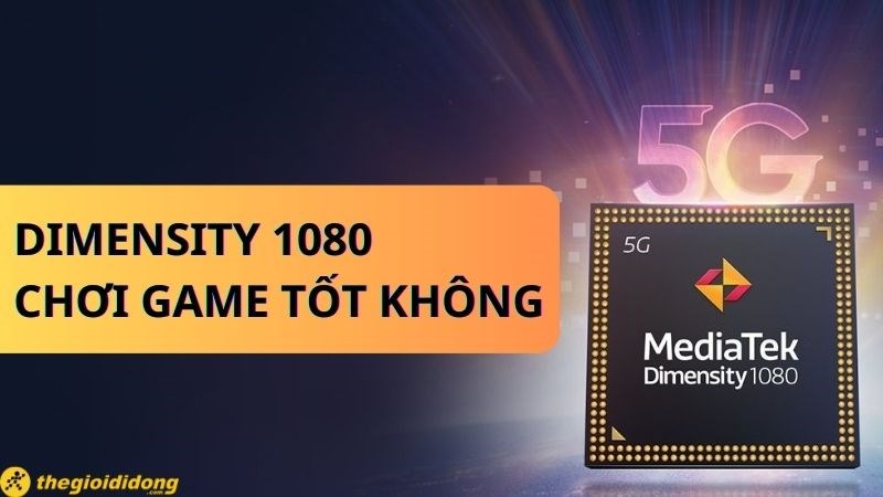 Chip Dimensity 1080: Đánh game mượt mà không kém cạnh Qualcomm
