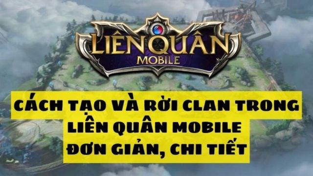 Hướng dẫn rời và thành lập clan trong Liên Quân Mobile chi tiết và dễ dàng