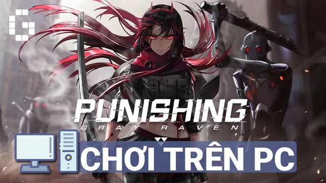 Cách Download và Trải Nghiệm Punishing Gray Raven (PGR) Trên Máy Tính, PC