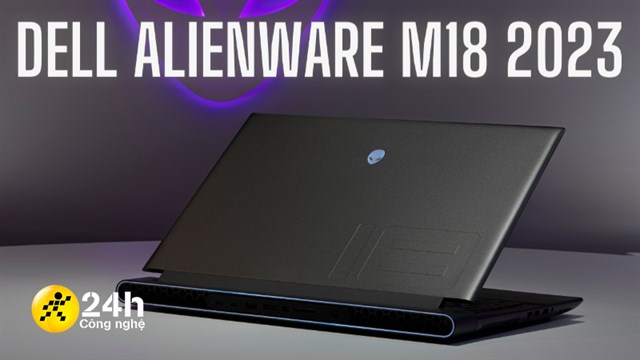 Đánh giá Alienware m18 2023: Trải nghiệm hiệu suất siêu việt và thiết ...