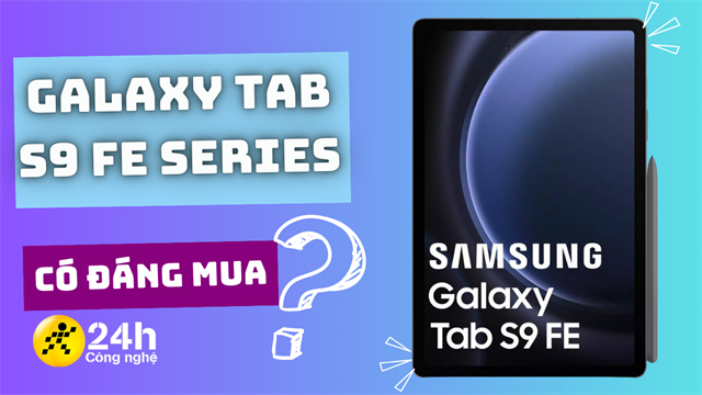 Bộ Đôi Galaxy Tab S9 FE - Có Nên Sở Hữu Với Hiệu Năng Mạnh Mẽ và Đa ...