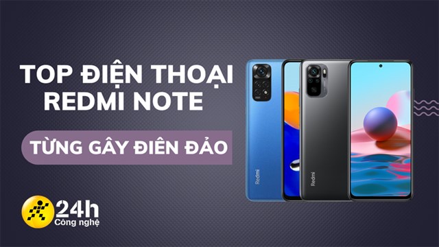 Bảng xếp hạng những chiếc điện thoại Redmi Note từng làm náo loạn thị ...