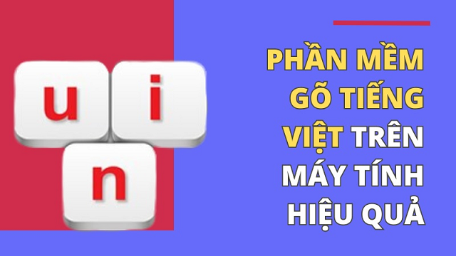 7 Phần mềm gõ tiếng Việt trên máy tính được ưa chuộng nhất