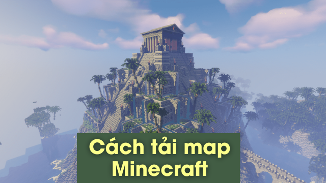Bí quyết tải map Minecraft miễn phí, tổng hợp những map Minecraft đỉnh nhất