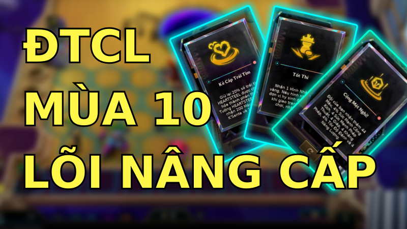 Khám phá sự đột phá: 200 lõi nâng cấp DTCL mùa 10 đầy đủ và chi tiết nhất