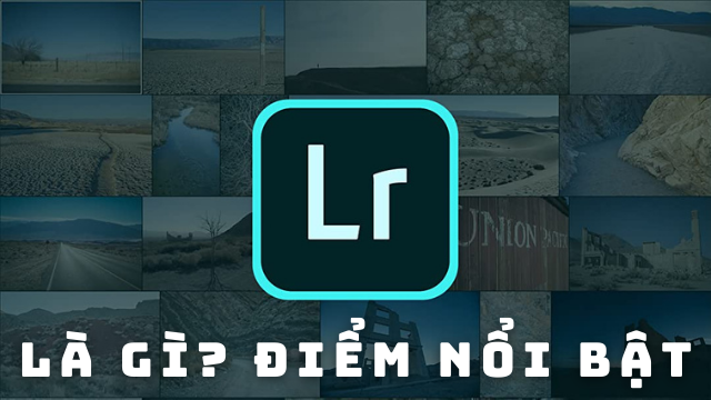 Lightroom là gì và những điều bạn cần biết về nó