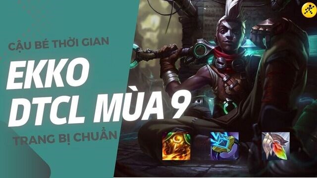 Hướng dẫn cách build đồ cho Ekko DTCL Mùa 9, bảng ngọc và cách chơi hiệu quả nhất