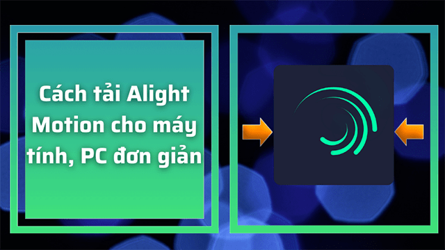 Hướng Dẫn Tải Alight Motion Cho Máy Tính, PC Một Cách Đơn Giản