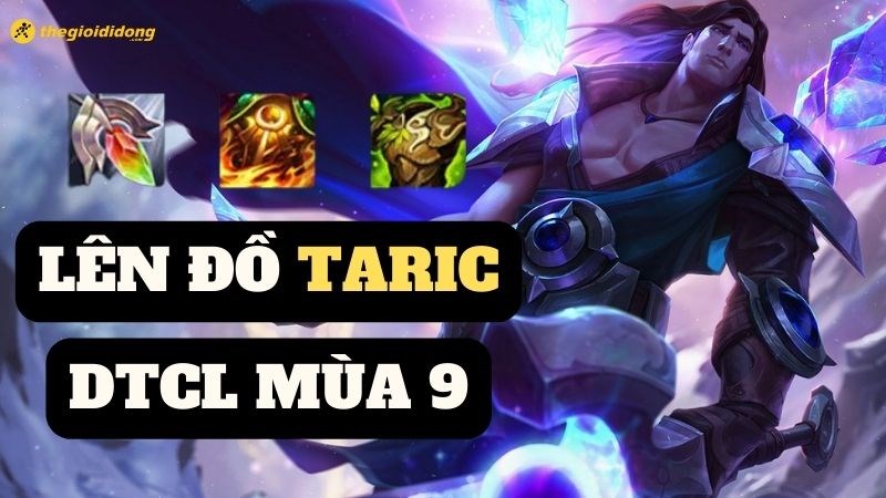 Lên đồ Taric DTCL Mùa 9, cách build đội hình Taric mạnh nhất và chiến ...