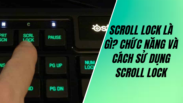 Scroll Lock là gì? Tính năng và cách sử dụng phím Scroll Lock