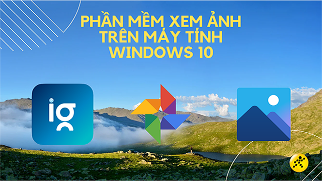 Top 10 ứng dụng xem ảnh chất lượng cho máy tính Windows 10