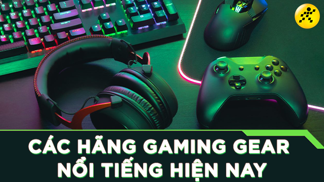 Top Những Hãng Gaming Gear Được Game Thủ Tin Dùng