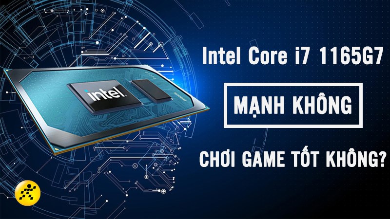 Sức mạnh của CPU Intel i7 1165G7: Đánh giá hiệu suất chơi game