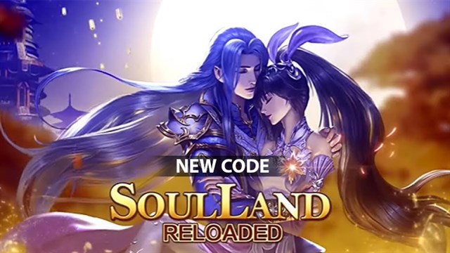 Mã Gift Soul Land Reloaded mới nhất năm 2022 và cách nhập mã