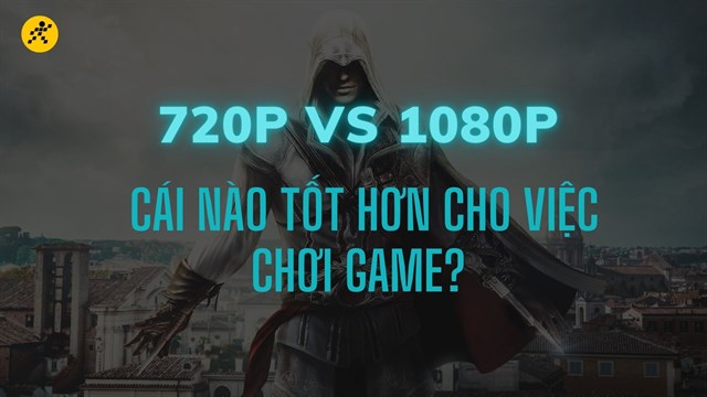 So sánh 720p vs 1080p: Lựa chọn nào là lý tưởng cho trải nghiệm game ...