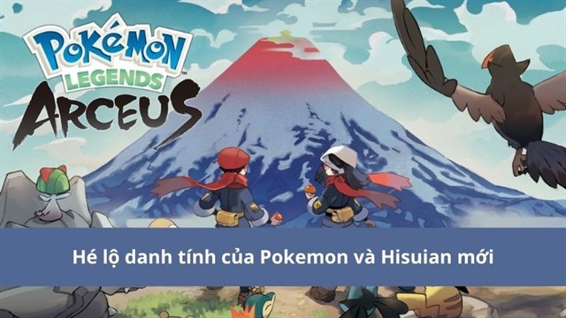Pokemon Legends Arceus: tiết lộ danh tính của Pokemon và Hisuian mới
