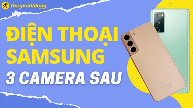 Top 3 smartphone Samsung 3 camera sau độc đáo nhất 2023