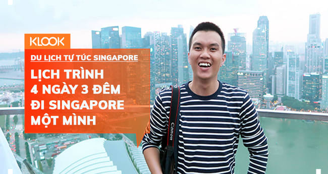 Khám phá Singapore một mình trong kì nghỉ lễ 30-4: Lịch trình tuyệt vời ...