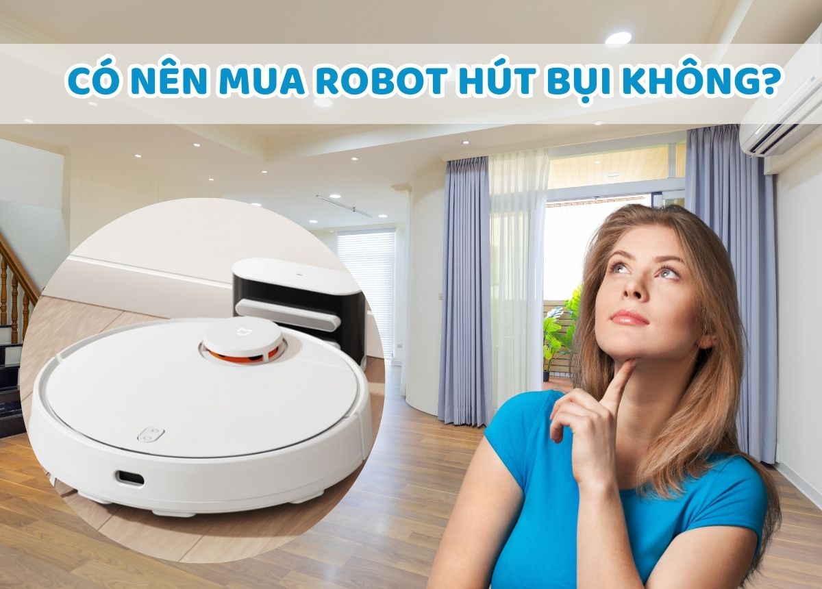 Có Nên Mua Robot Hút Bụi Không? Những Hạn Chế Và Lưu Ý Khi Mua | Mytour