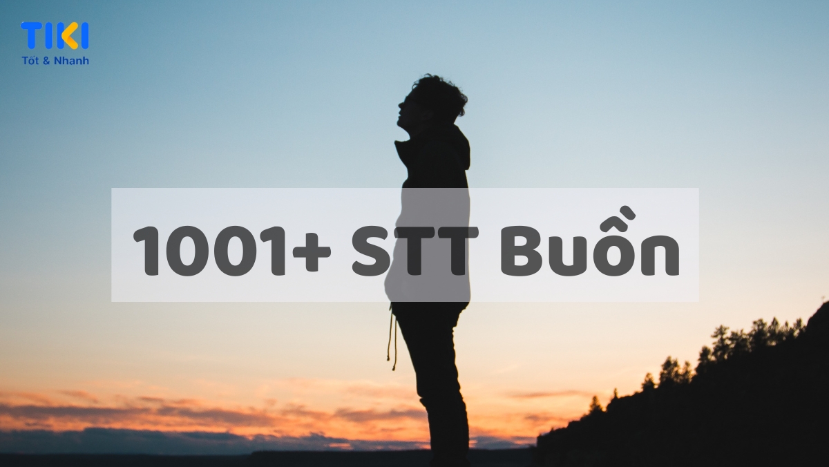 1001+ STT buồn, Góc tâm trạng buồn, STT buồn về tình yêu, cuộc sống ...