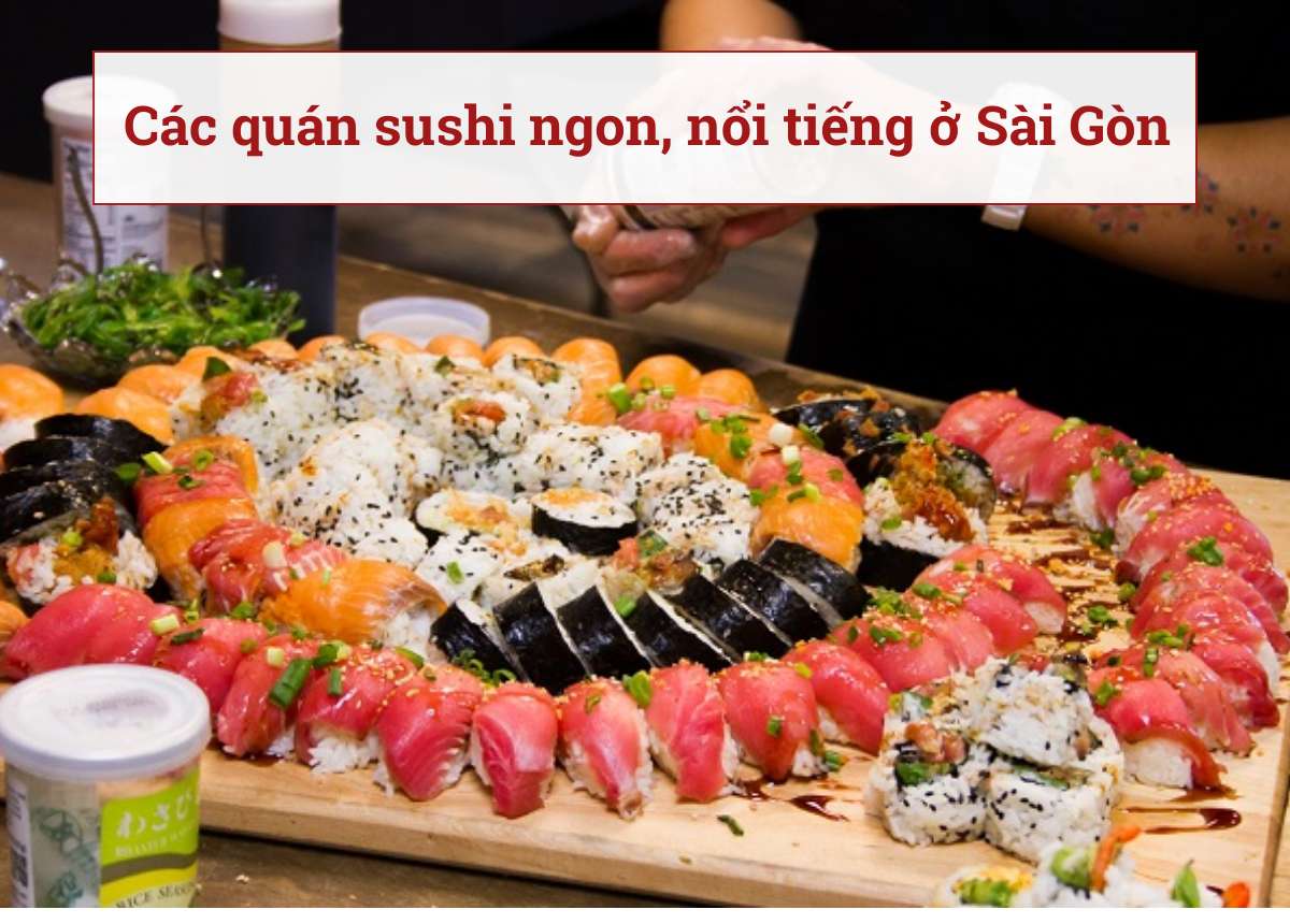 TOP 20 Quán Sushi Ngon, Nổi Tiếng, Giá Hợp Lý Nhất Ở Sài Gòn | Mytour