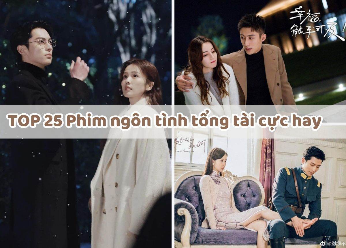 TOP 25 Phim Ngôn Tình Tổng Tài Hay, Bá Đạo, Đáng Xem Nhất 2024 | Mytour