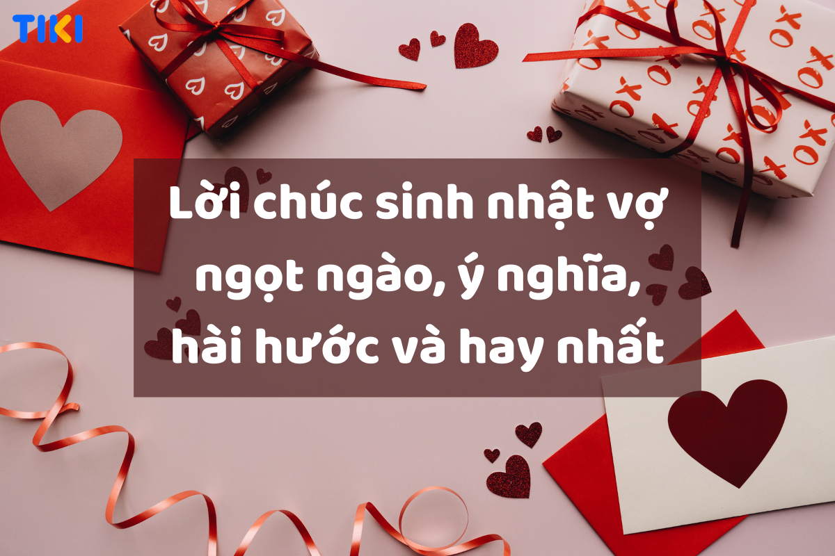 Những lời chúc sinh nhật vợ đầy ý nghĩa, ngọt ngào và hài hước nhất ...
