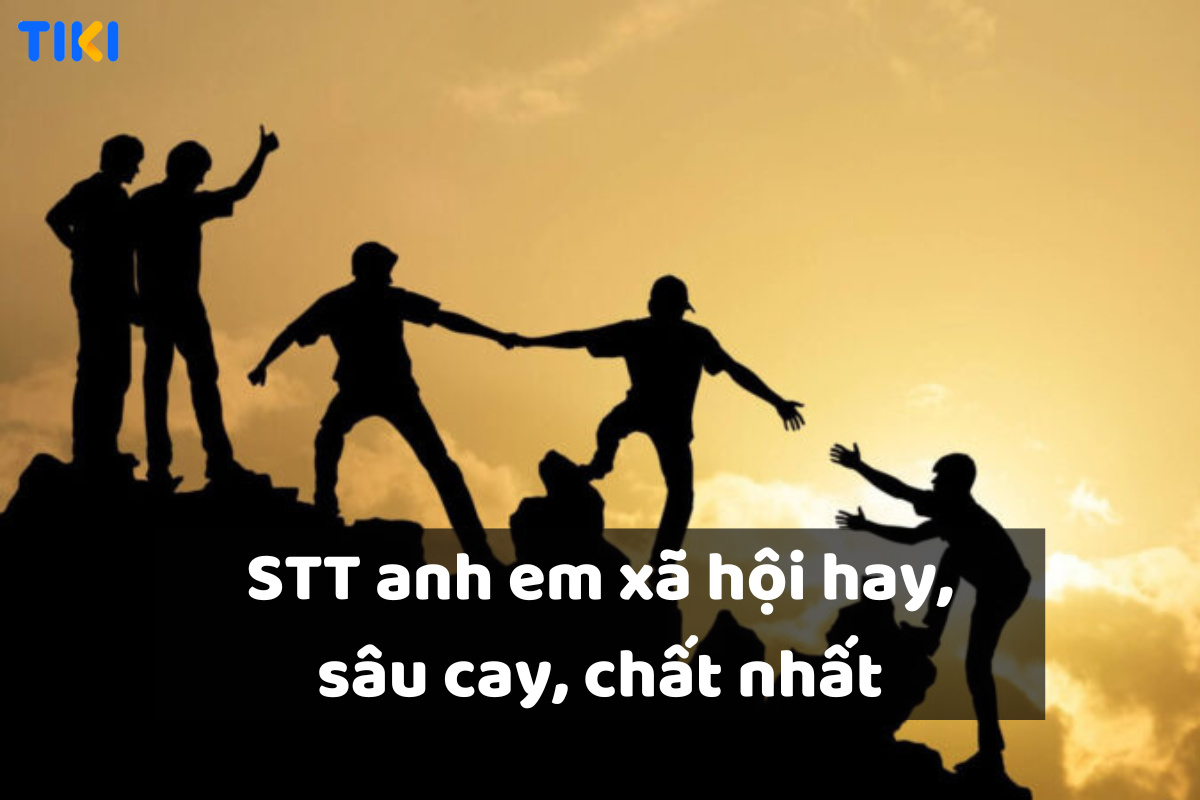 60+ Status anh em xã hội độc đáo, sâu sắc, siêu chất | Mytour