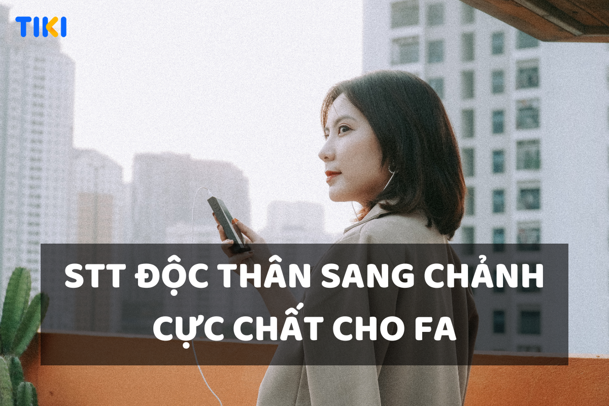 Những STT Độc Thân Sang Chảnh, Cực Phẩm Cho FA | Mytour