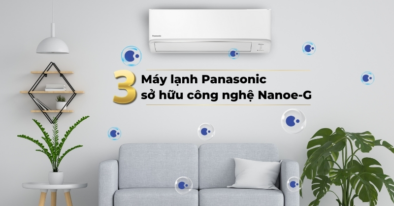 Danh sách Top 3 máy lạnh Panasonic sử dụng công nghệ Nanoe-G đáng xem xét