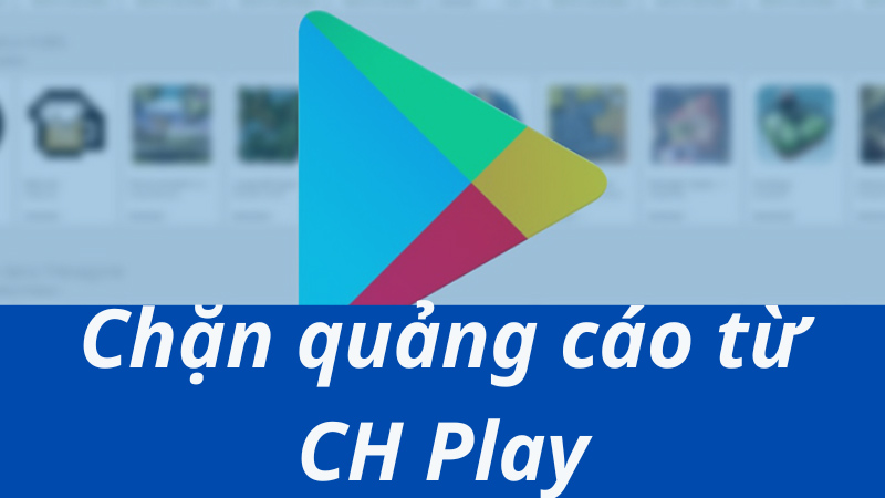 Bí quyết tắt quảng cáo trên CH Play Android một cách thuận tiện