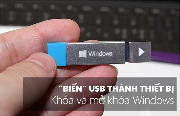 Biến USB thành chìa khóa mở khóa Windows, rút ra máy tính khóa ngay
