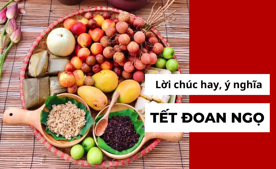 Tổng hợp những lời chúc Tết Đoan Ngọ 2023 độc đáo và ý nghĩa