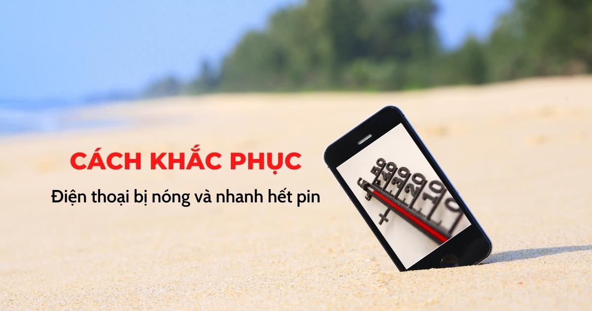 Cách xử lý điện thoại nóng và hết pin nhanh - Nguyên nhân và biện pháp ...