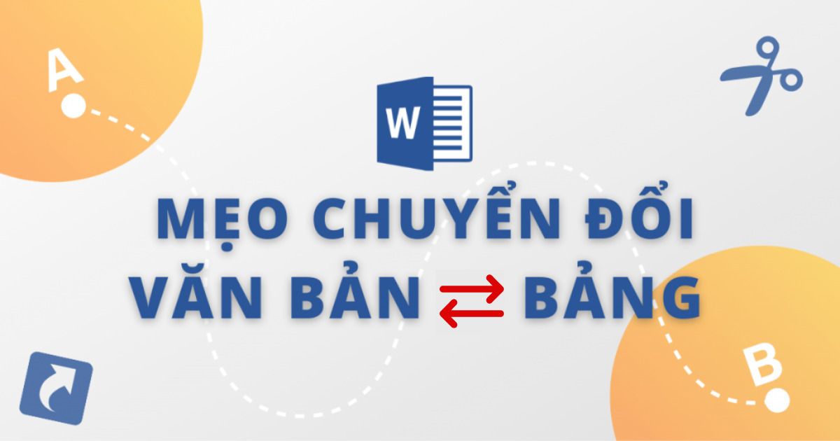 Bí quyết chuyển văn bản thành bảng và ngược lại trong Word