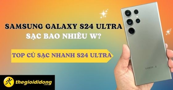 Samsung Galaxy S24 Ultra: Sạc Bao Nhiêu W? Top Củ Sạc Nhanh S24 Ultra ...