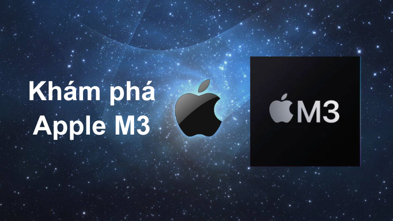 Khám Phá Chip Apple M3, M3 Pro, M3 Max - Quy Trình 3nm, GPU Siêu Tốc - Mytour