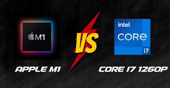Đối chiếu chi tiết giữa chip Apple M1 và Core i7 1260P trên Mytour