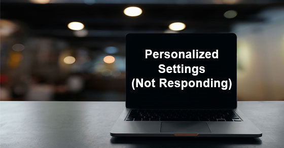Bí quyết khắc phục lỗi Personalized Settings (Not Responding) trên ...