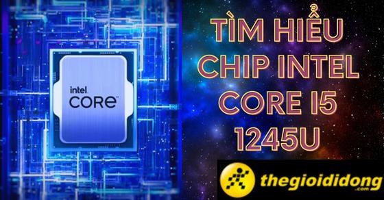 Khám phá đặc điểm và hiệu suất của chip Intel Core i5 1245U - Trên Mytour