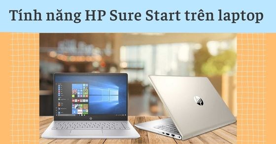 Khám phá tính năng độc đáo của HP Sure Start trên laptop và cách hoạt động tuyệt vời - Mytour