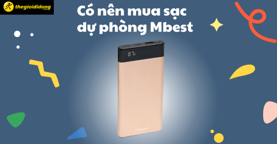 Sạc dự phòng Mbest - Bí mật từ đâu mà hot?