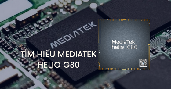 Khám phá chip MediaTek Helio G80: Tổng quan về thông số và hiệu năng ...