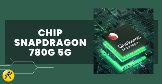 Khám phá chi tiết về con chip Snapdragon 780 5G - Mytour
