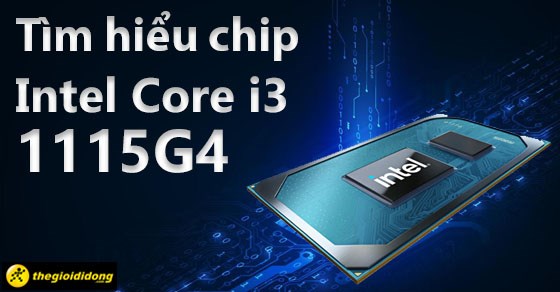 Khám phá chi tiết về chip Intel Core i3 1115G4 - Mytour