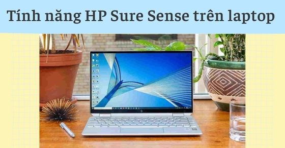 Khám phá tính năng độc đáo của HP Sure Sense trên laptop tại Mytour