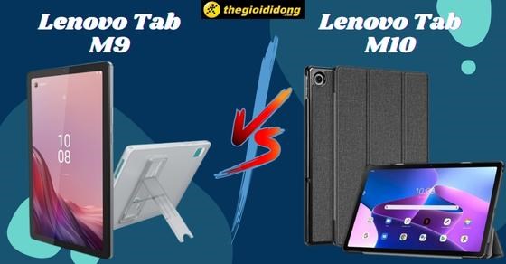 So sánh chi tiết Lenovo Tab M9 và Tab M10 (Gen 3) - Mytour