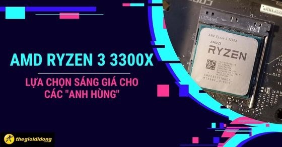 Tìm hiểu về AMD Ryzen 3 3300X - Sự lựa chọn xuất sắc cho những 'chiến ...