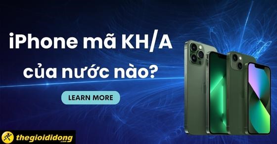 iPhone mã KH/A thuộc quốc gia nào? Có nên sở hữu không? Đánh giá từ Mytour